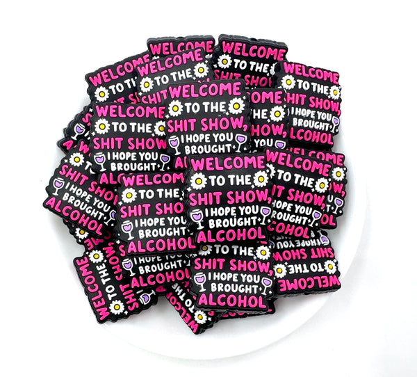 Welcome To The Sh*t Show I Hope Your Brought Alcohol Silicone Focal Be ...